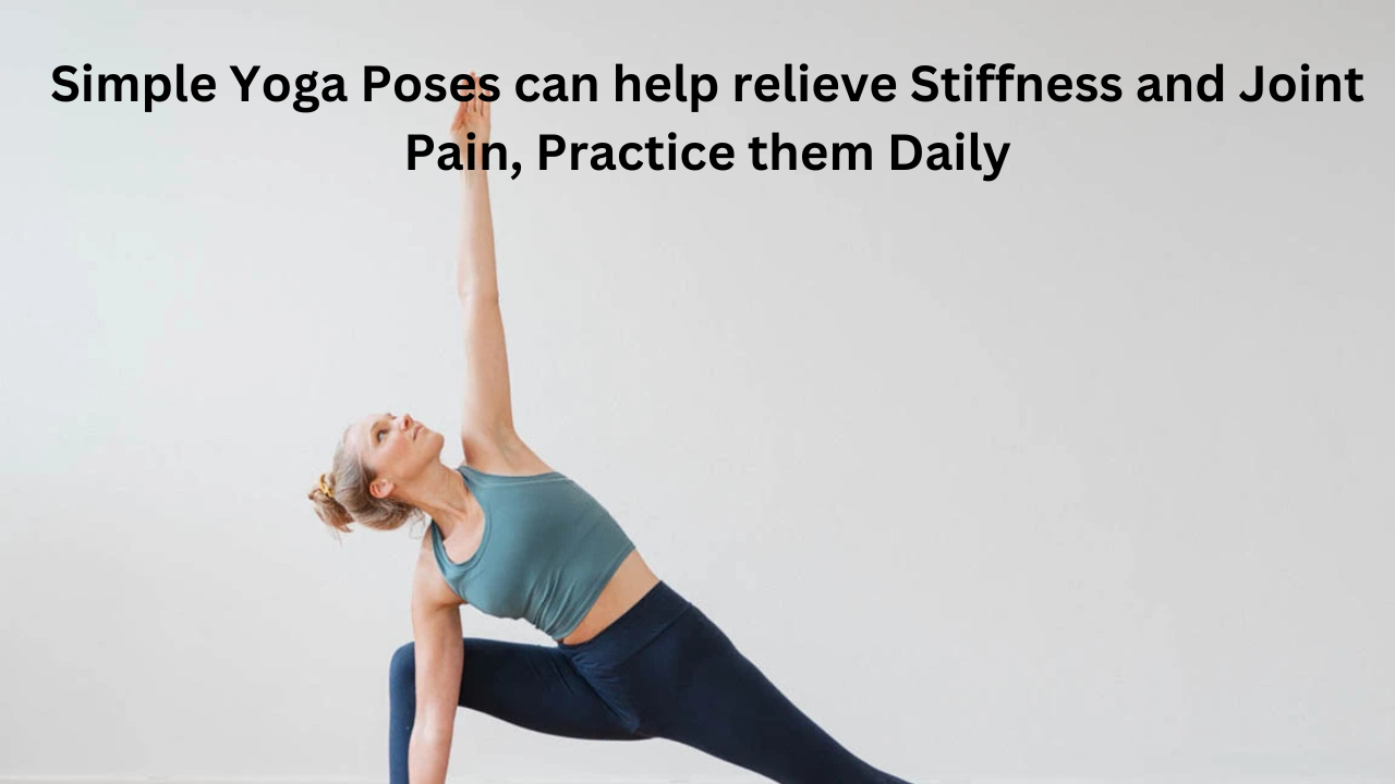 "Simple Yoga Poses can help relieve Stiffness and Joint Pain, Practice ...